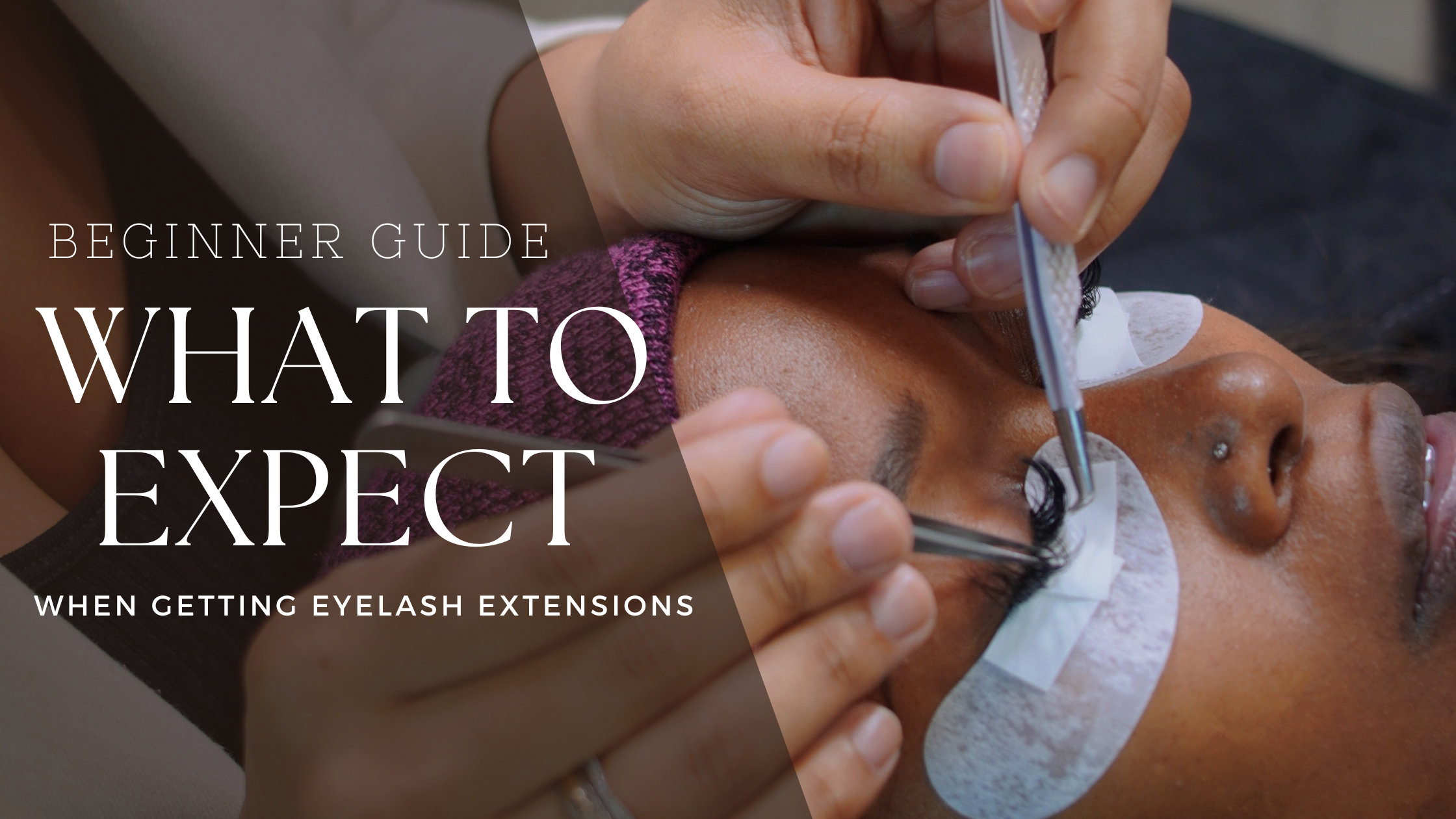 A Beginner's Guide: What to Expect When Getting Eyelash Extensions ...